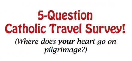 5-question Catholic Travel Survey | Catholic Faith Journeys